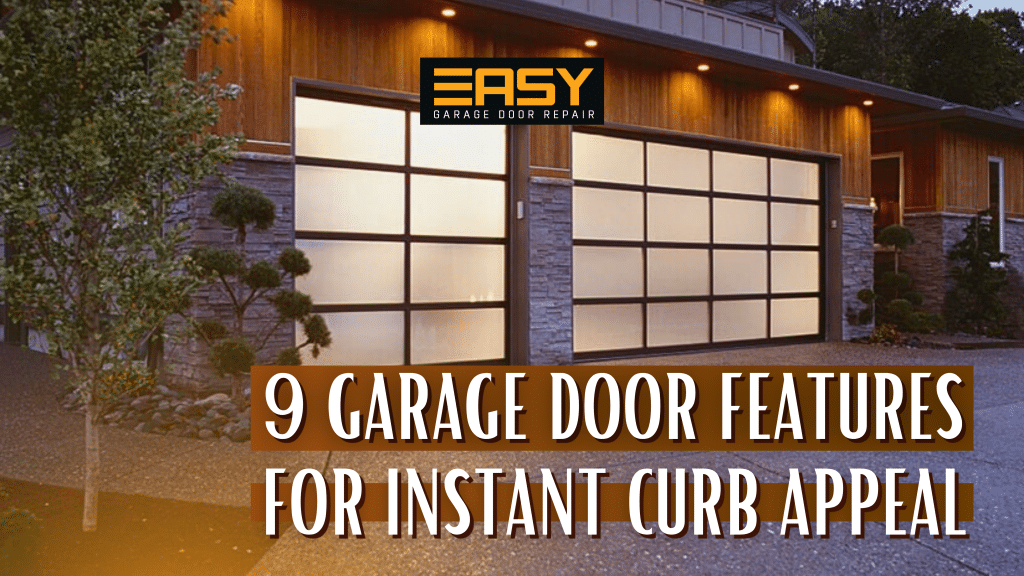 9 Garage Door Features for Instant Curb Appeal - Easy Garage Door Repair